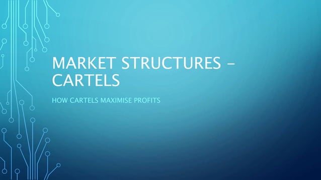 MARKET STRUCTURES - CARTELS AND HOW THEY MAXIMIZE PROFIT.pptx