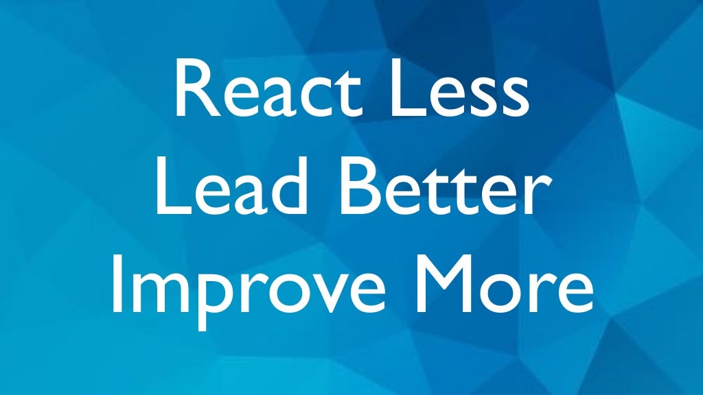 React Less Lead Better Improve