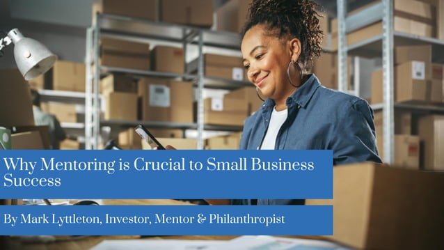 Mark Lyttleton - Why Mentoring is Crucial to Small Business Success | PPT