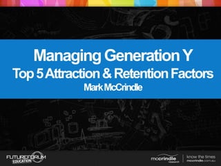 Managing Generation Y: Top 5 Attraction and Retention Factors, McCrindle Research | PPTX