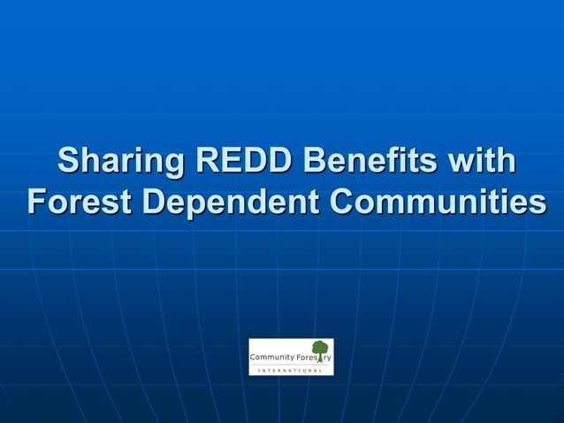 Sharing REDD Benefits with Forest Dependent Communities | PPT