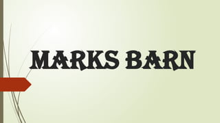 MARKS BARN.pptx_Story about the Mark Barn | PPTX