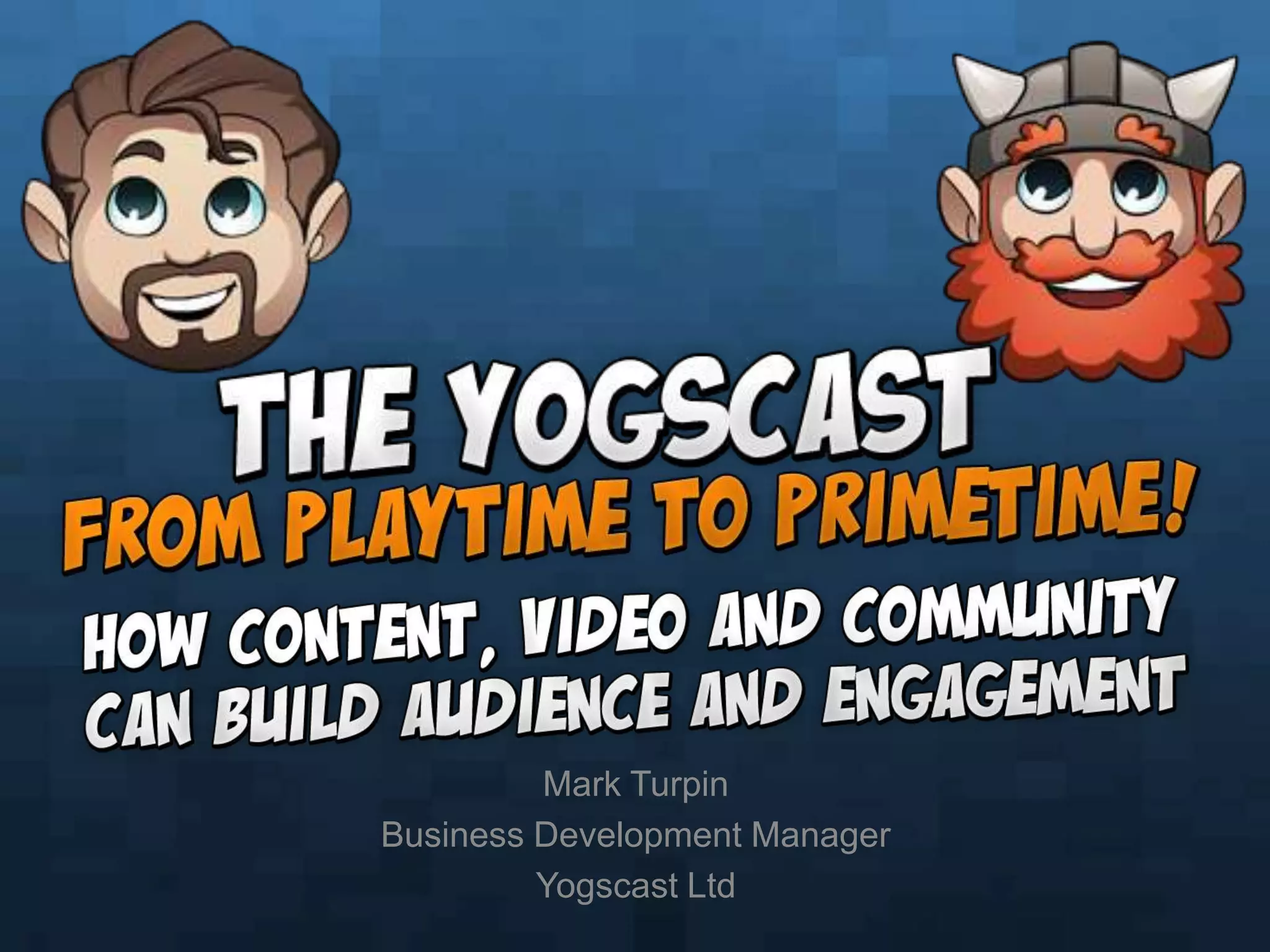 From playtime to primetime - Mark Turpin, Business Yogscast | PPT