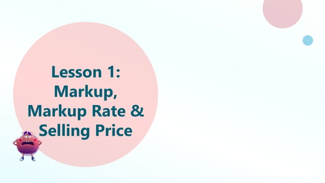 Lesson 1: Finding the Mark up Rate Mark up and Selling Price of an ...