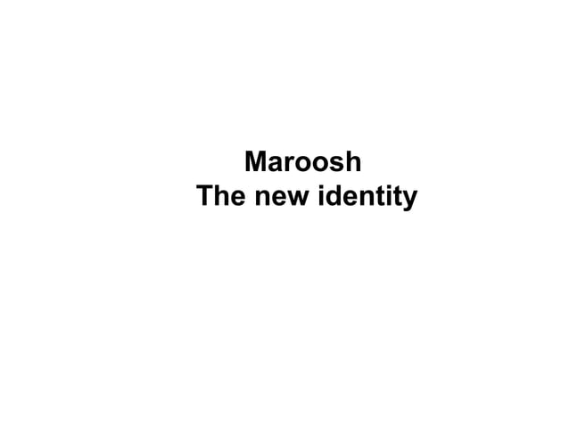 Maroosh - The New Identity | PPT