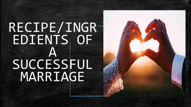 INGREDIENTS OR COMPONENTS OF A SUCCESSFUL MARRIAGE.pptx