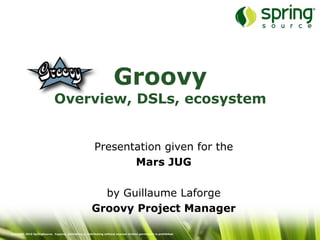 Groovy overview, DSLs and ecosystem - Mars JUG - 2010 | PPT