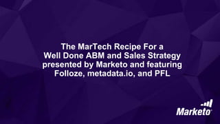 The MarTech Recipe For a Well Done ABM and Sales Strategy | PPT