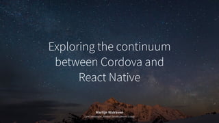 Exploring the continuum between Cordova and React Native | PPT