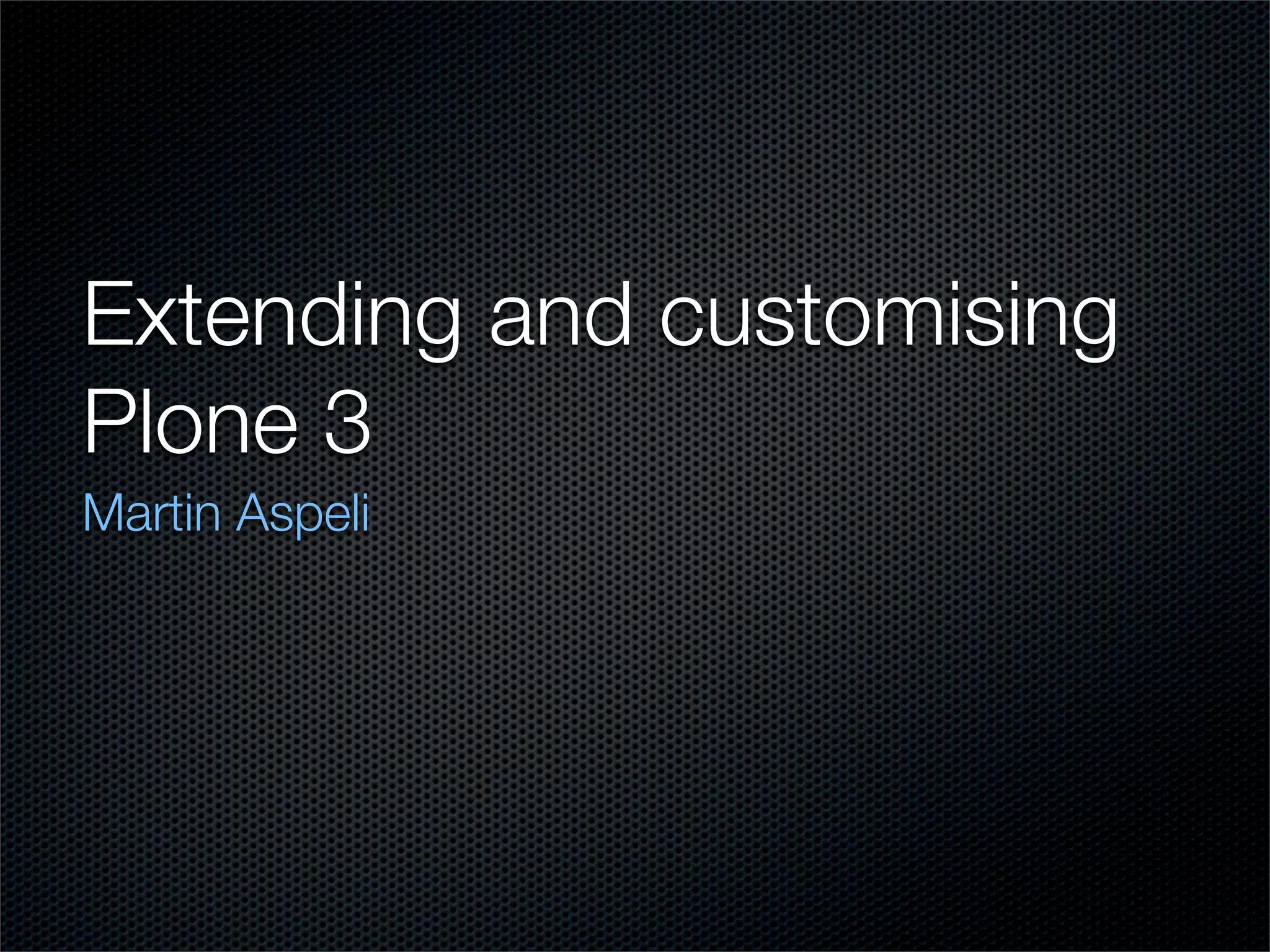 Martin Aspeli Extending And Customising Plone 3 | PPT