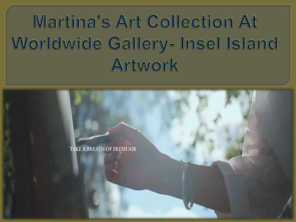 Martina's Art Collection At Worldwide Gallery- Insel Island Artwork | PPTX