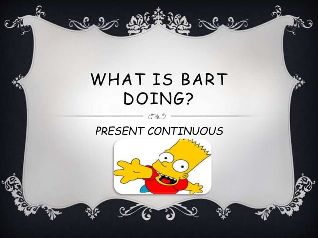 Present continuous: What is Bart doing? | PPTX