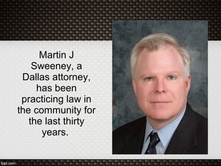 Martin J Sweeney is a Successful Dallas Attorney | PPT