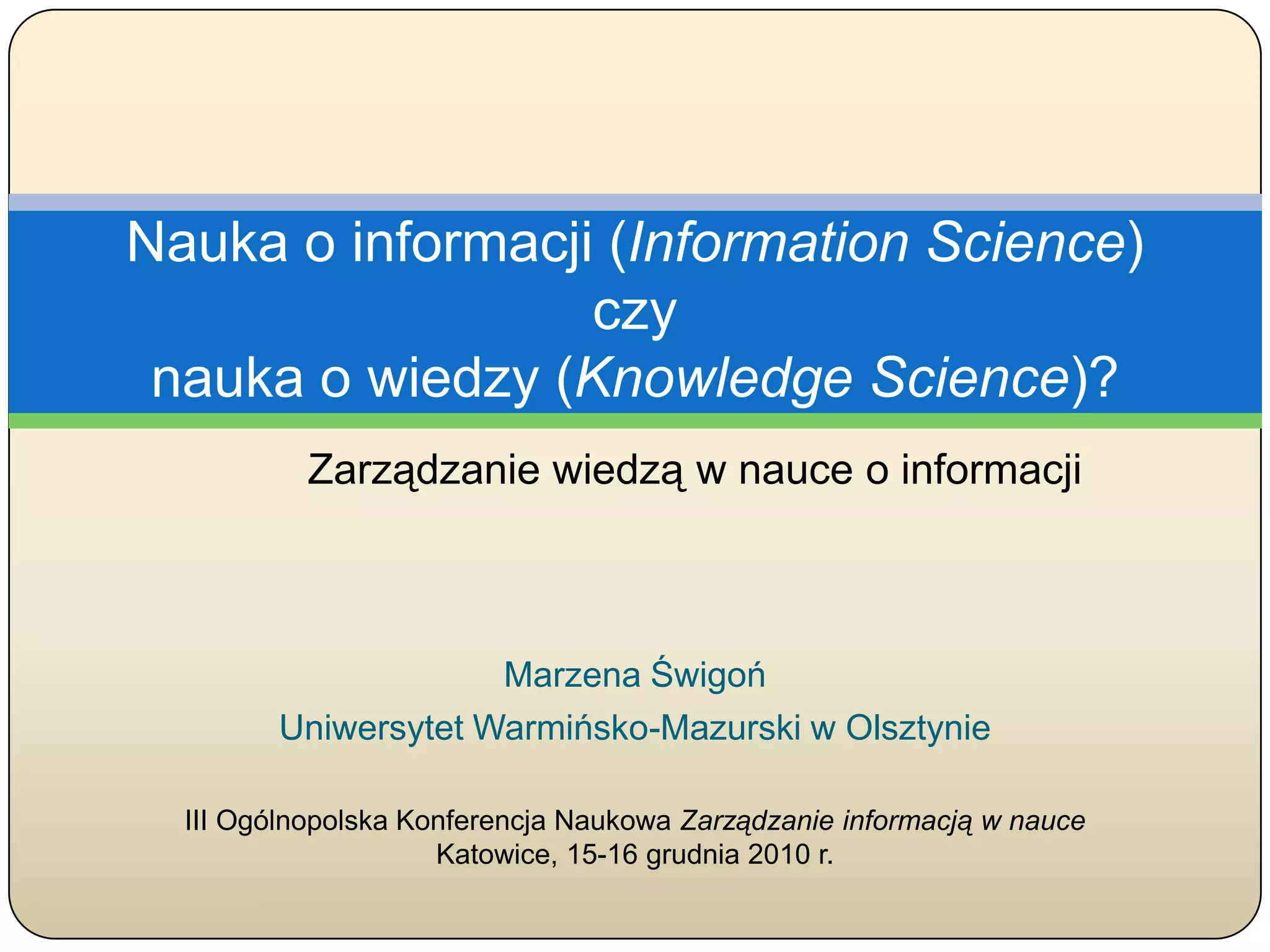 Nauka o informacji (Information Science) czy nauka o wiedzy (Knowledge ... Nauka o informacji (Information Science) czy nauka o wiedzy (Knowledge ...