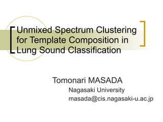 Unmixed Spectrum Clustering for Template Composition in Lung Sound Classification | PPT