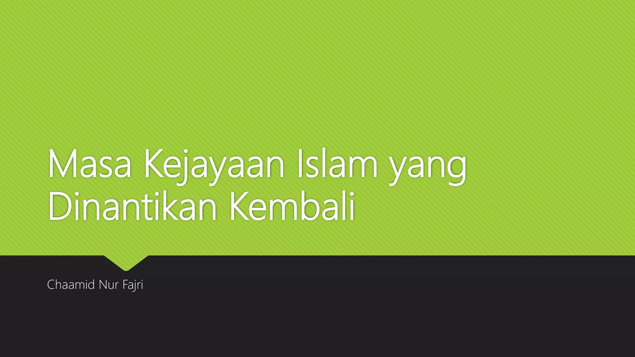 Masa kejayaan islam yang dinantikan kembali | PPTX
