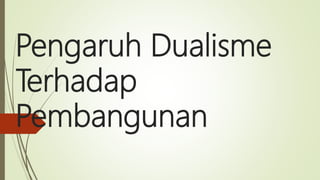 Masalah Dualisme Pembangunan | PPTX