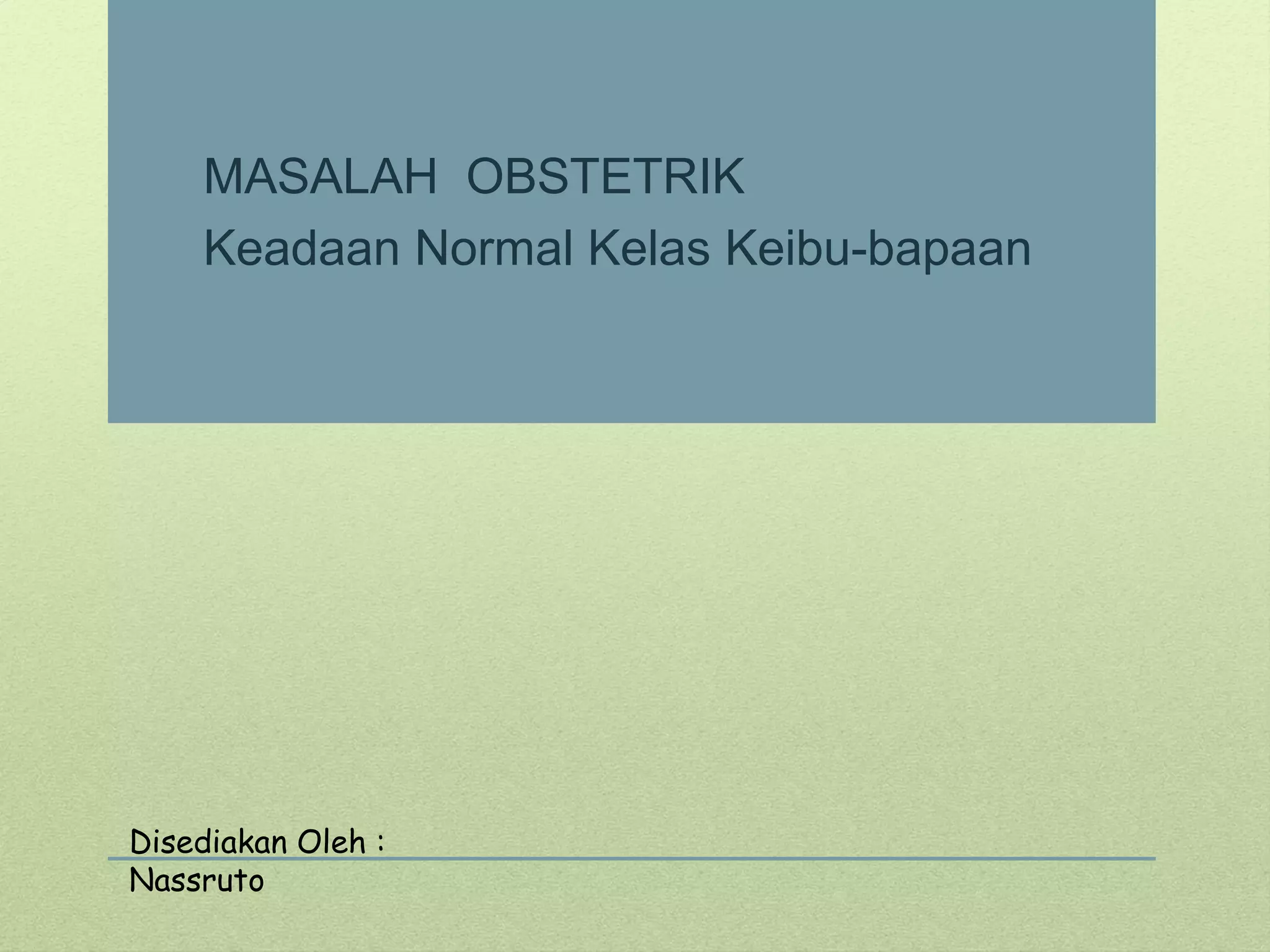 MASALAH OBSTETRIK - Keadaan Normal Kelas Keibu-bapaan | PPT