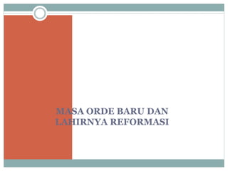 MASA ORDE BARU DAN LAHIRNYA REFORMASI.ppt