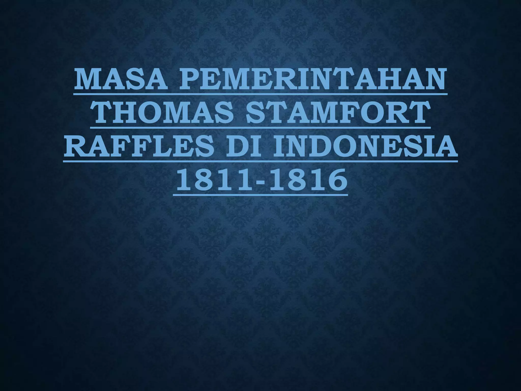 Masa pemerintahan thomas stamfort raffles di indonesia 1811 1816 | PPT