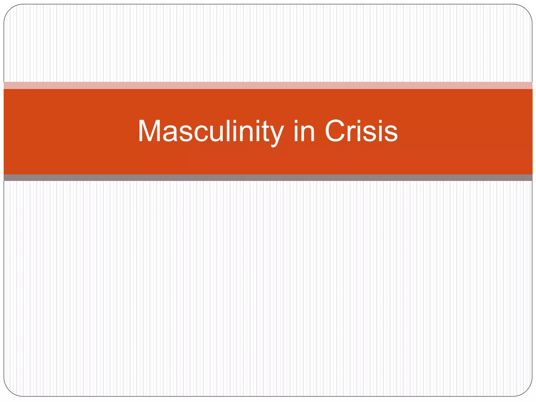 Masculinity in crisis | PPTX
