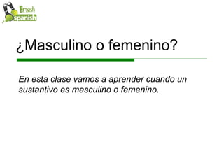 Learn Spanish with Fresh Spanish: ¿Masculino o femenino? | PPT