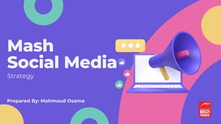 Mash - Social Media Strategy - By Mahmoud Osama | PPT