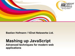 international PHP2011_Bastian Hofmann_Mashing up java script | PPT