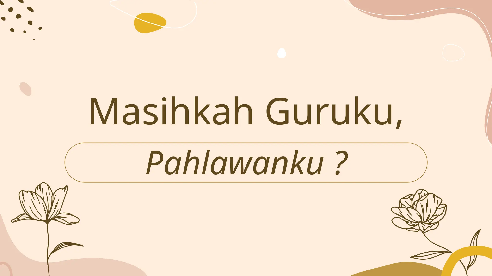MASIHKAH GURUKU PAHLAWAN TANPA TANDA JASAKU.pptx