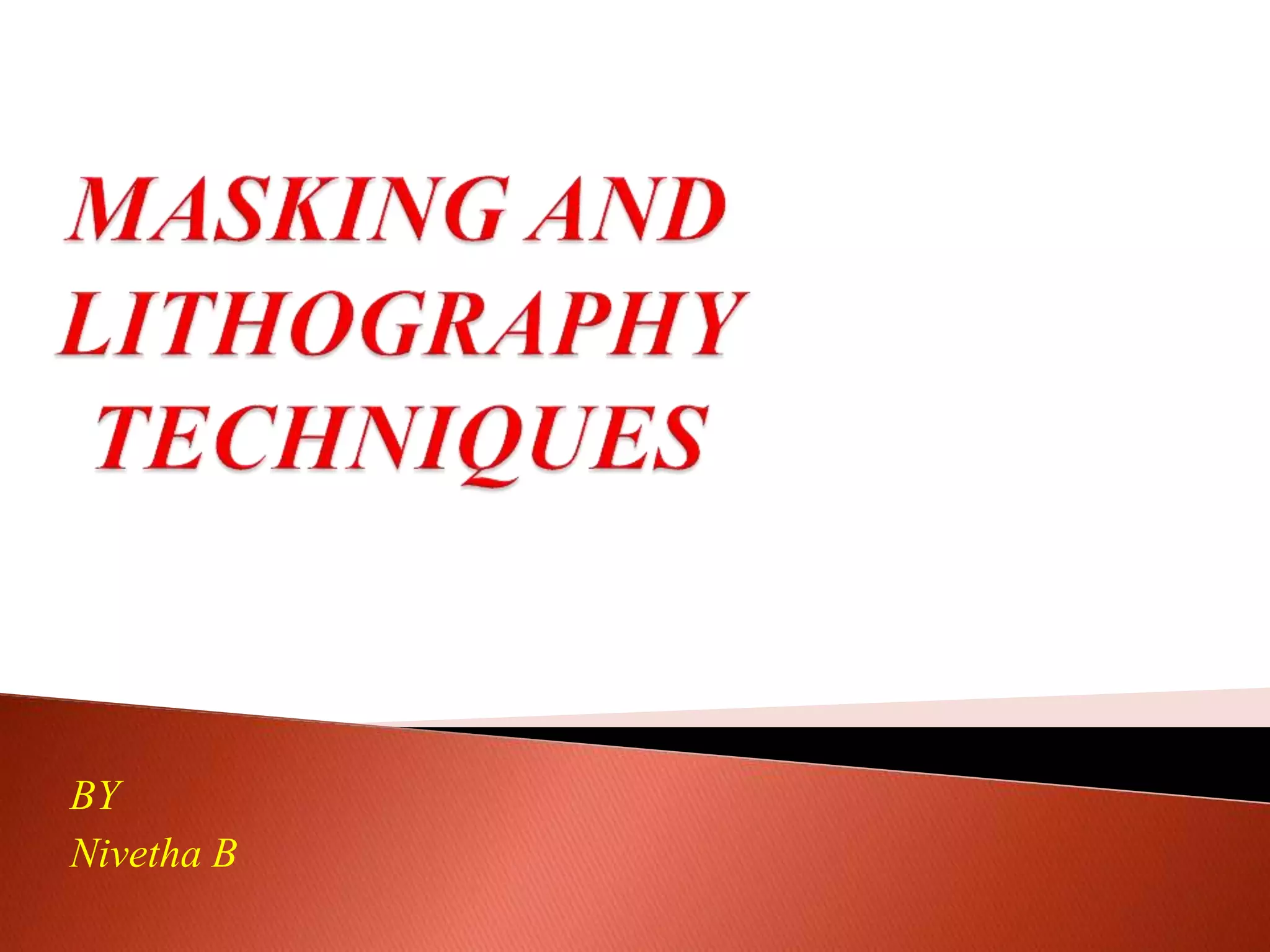 Masking and lithography techniques | PPTX