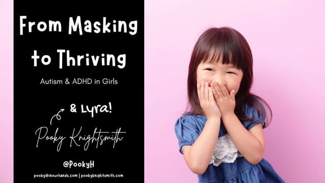 Masking to Thriving - Autism & ADHD in Girls | PPT