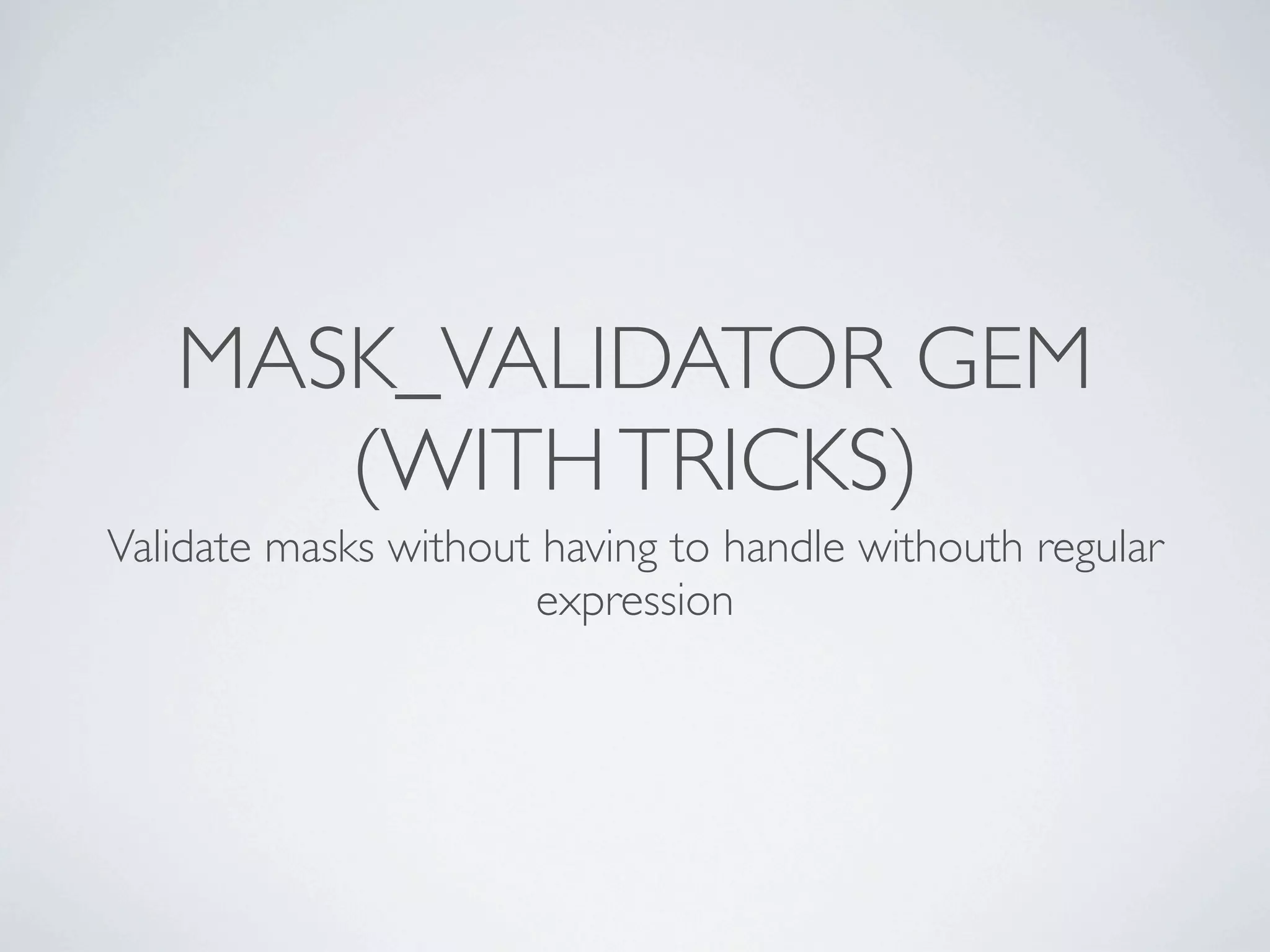 Mask validator gem with tricks | PPT | Free Download
