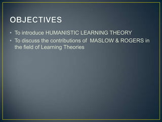 Maslow and rogers (humanistic and cognivitism learning | PPTX
