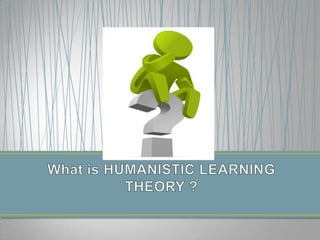 Maslow and rogers (humanistic and cognivitism learning | PPTX