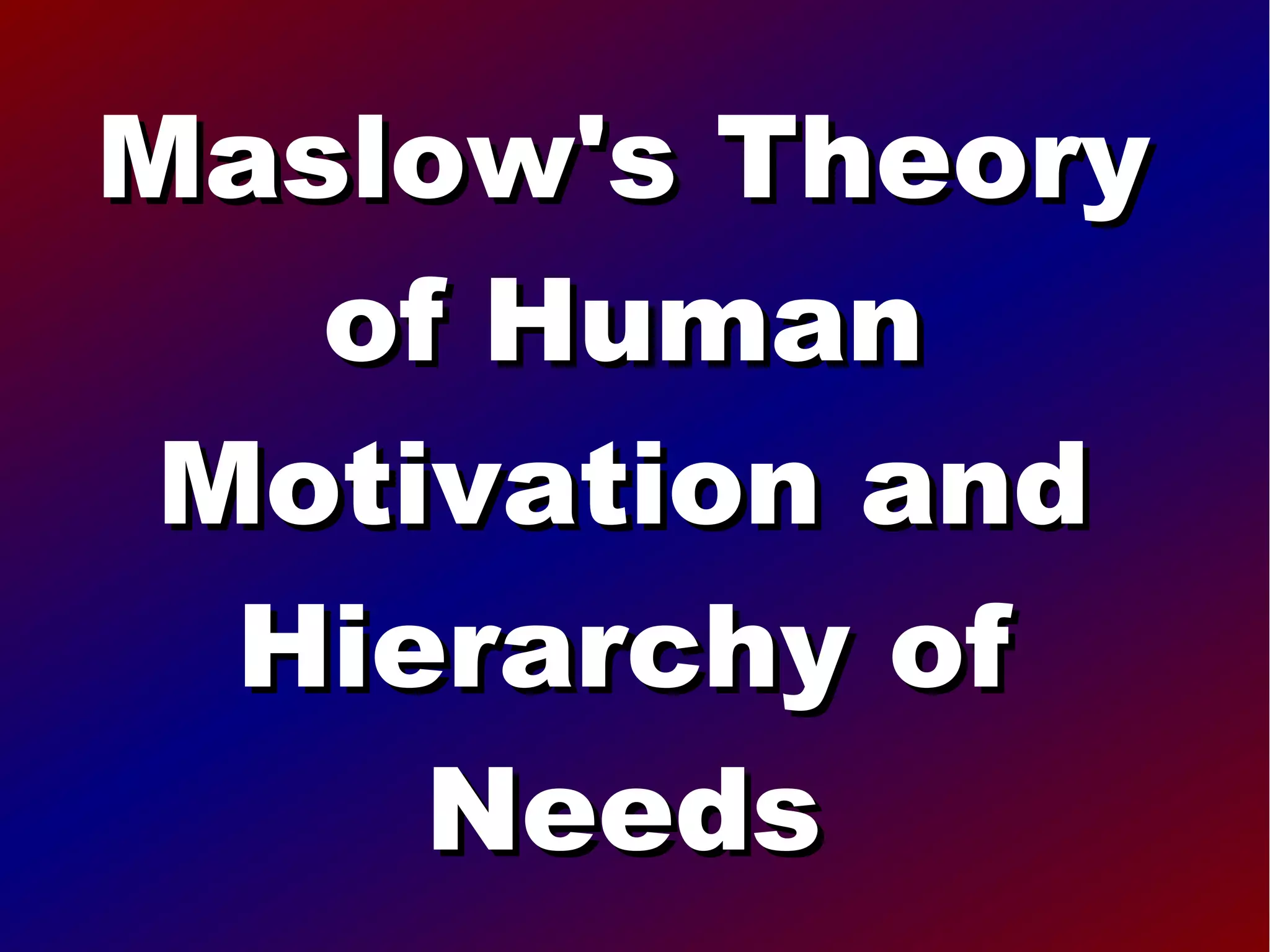 Maslow's theory of motivation and hierarchy of needs | PPT