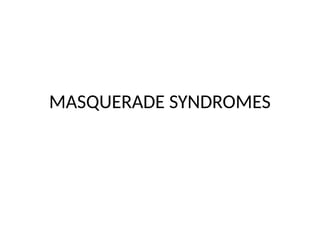 MASQUERADE syndromes in eye ophthalmology | PPTX