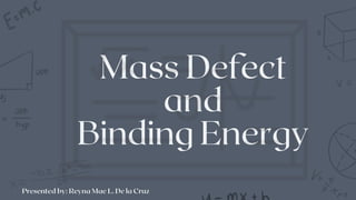 Mass-Defect-and-Binding-Energy-Dela-Cruz-REyna-Mae.pptx