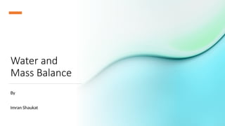 Water and mass balance are fundamental concepts in environmental ...