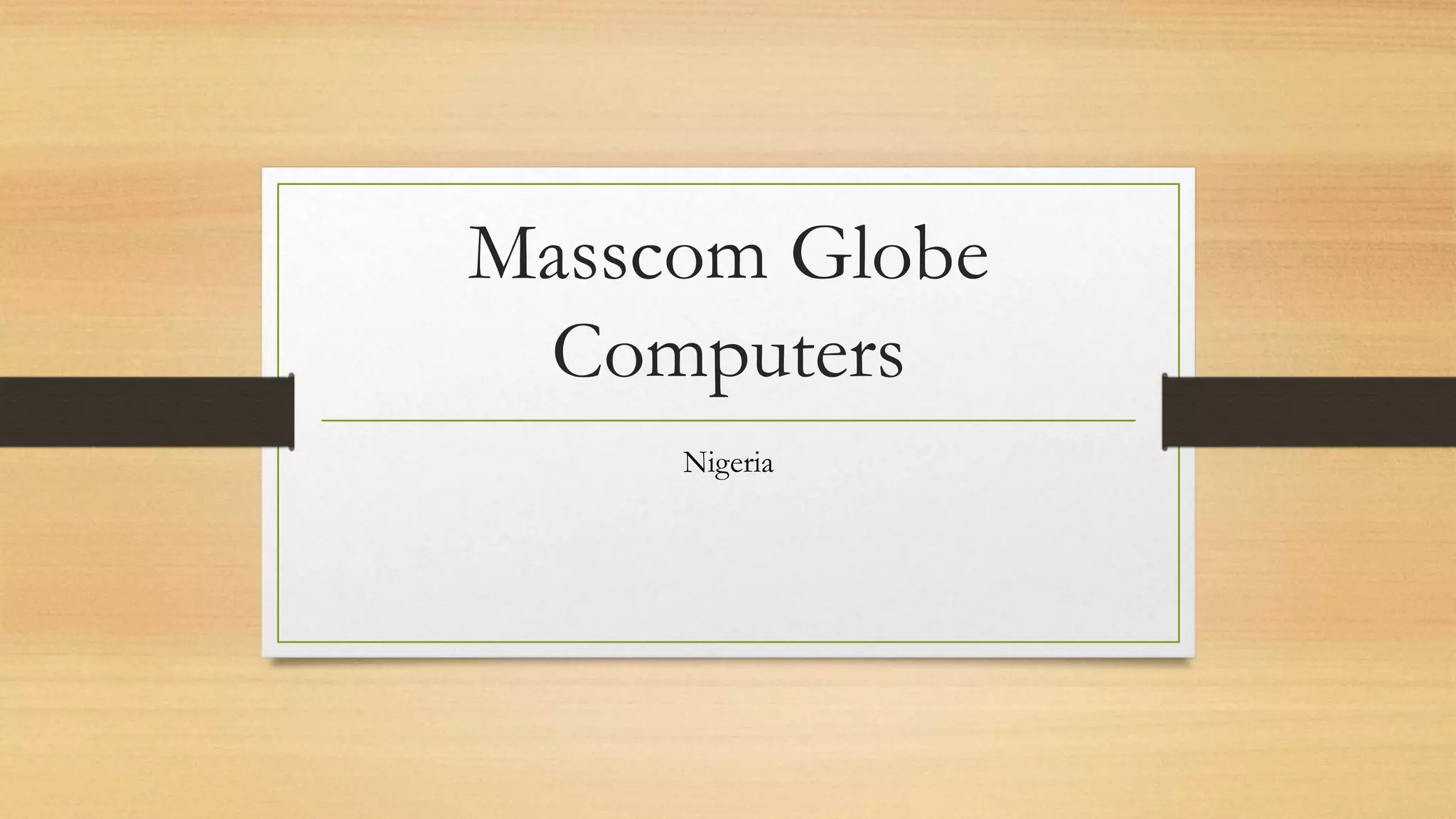 Masscom globe ppt (2) | PPTX | Tablets and E-readers | Consumer Electronics