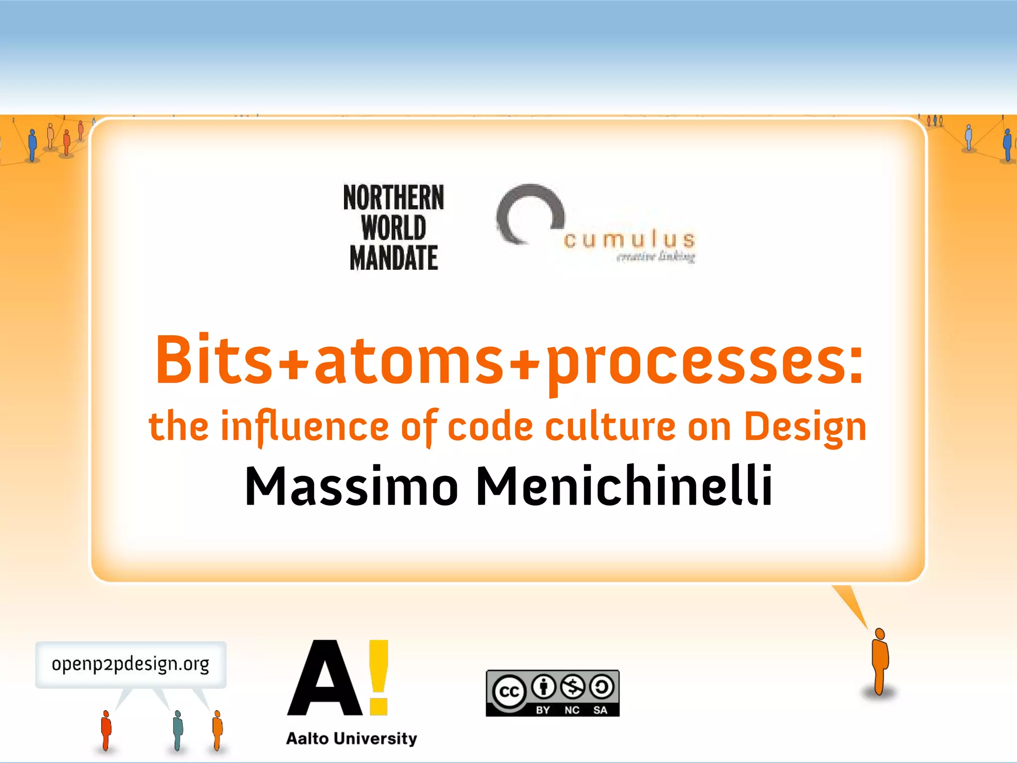 Bits+atoms+processes: the influence of code culture on Design @ Cumulus ...