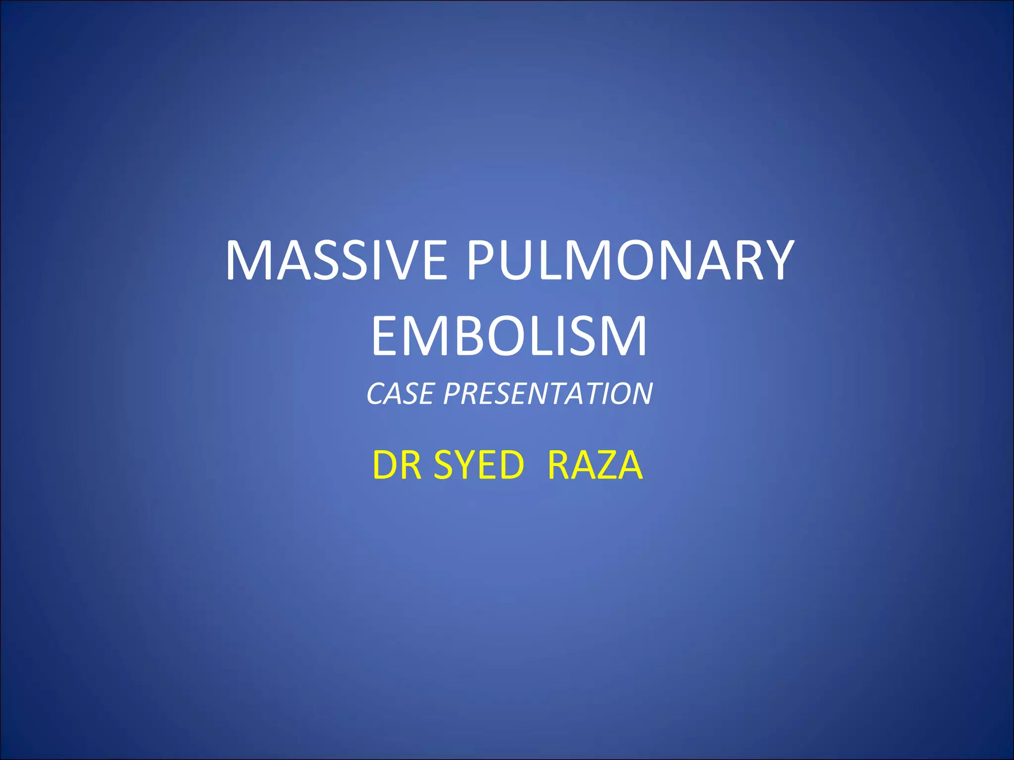 Massive pulmonary embolism case presentation | PPT