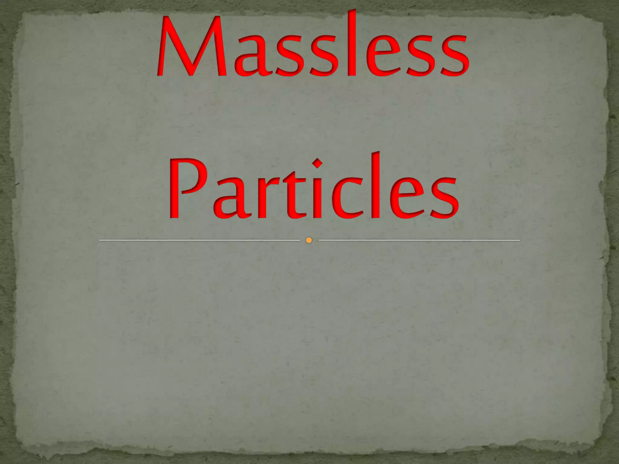 Massless particles | PPT