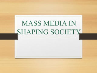 Mass media in shaping society | PPTX