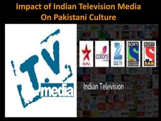 Impact of Indian Television on Pakistani Culture | PPTX