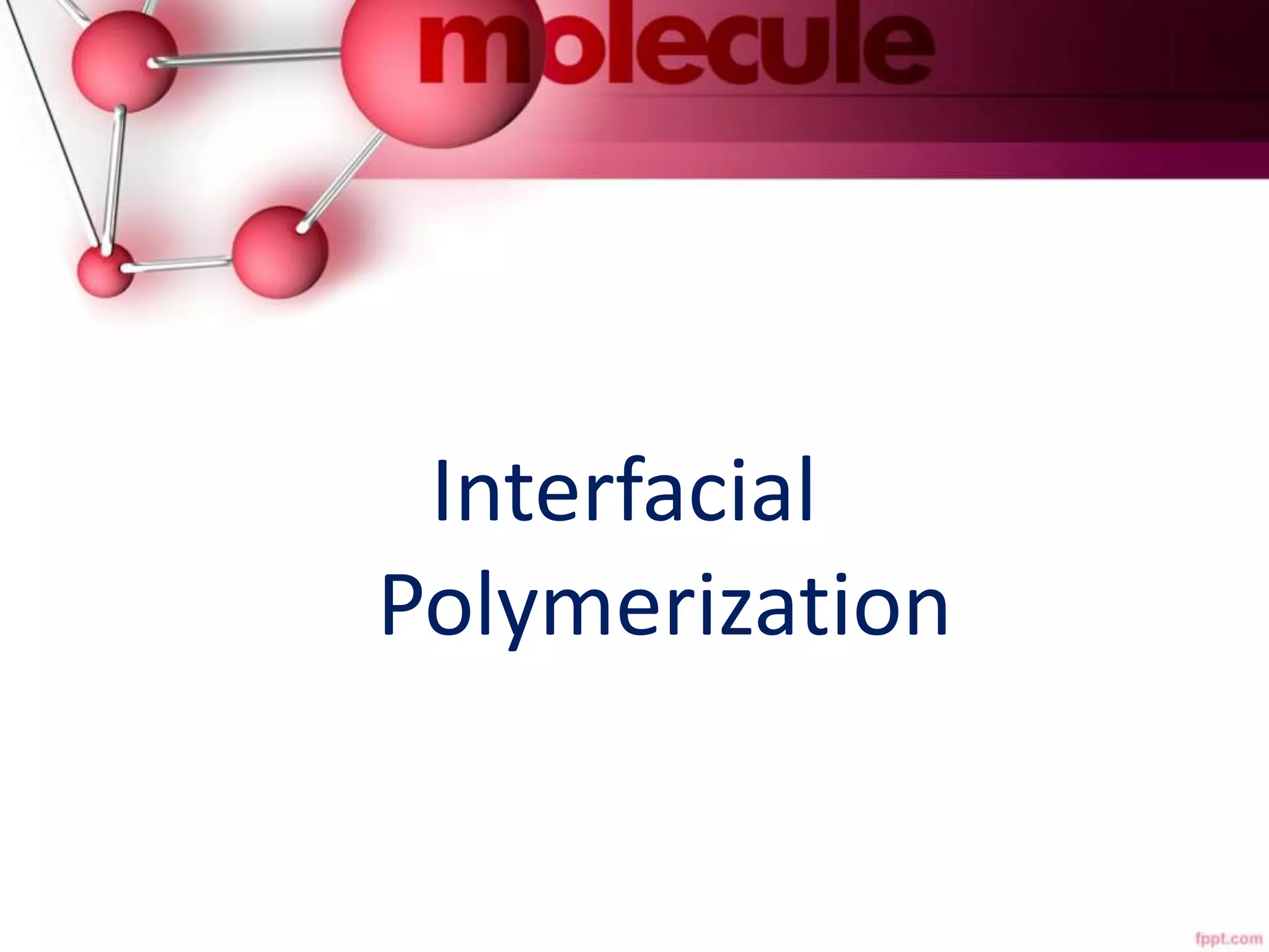 Mass polymerization & interfacial polymerization | PPTX