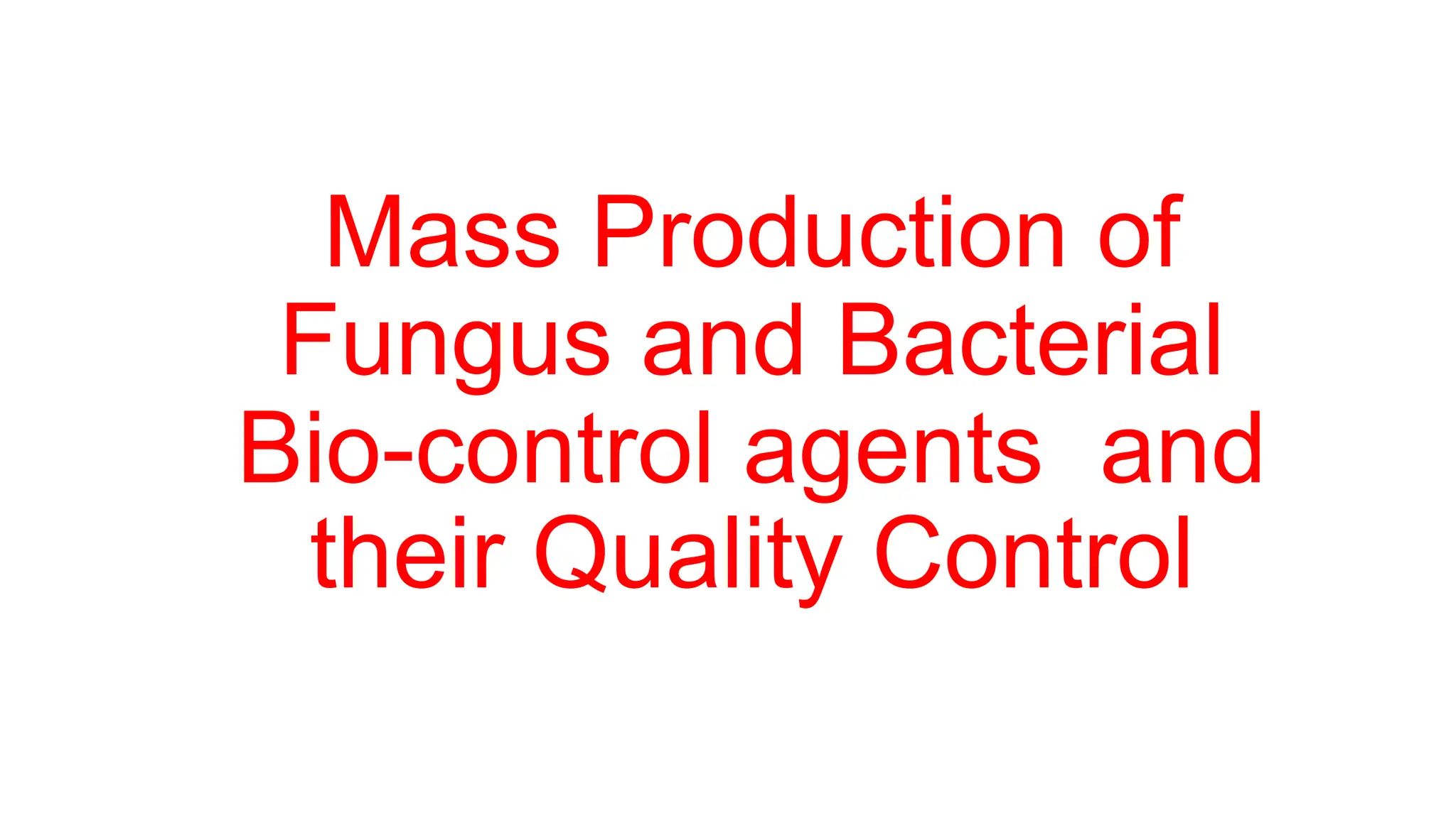 Mass Production of Fungus and Bacteria and their Quality Control.pptx