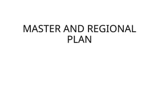 MASTER AND REGIONAL PLAN. in planning town and citeis | PPTX