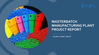 Detailed Project Report on Setting up a Masterbatch Manufacturing Plant | PPTX
