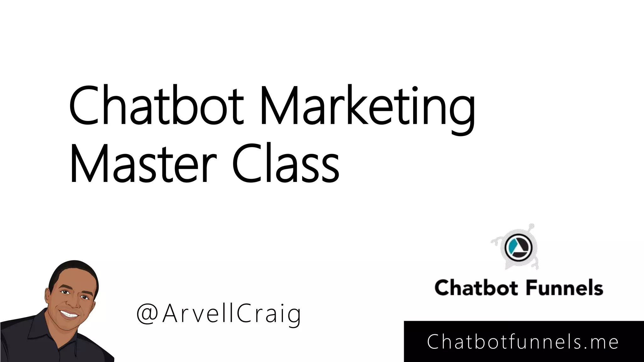 Chatbot Funnel Marketing Master Class | PPTX | Social Networking | Internet