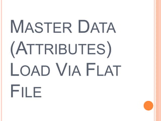 SAP BW - Master data load via flat file | PPTX